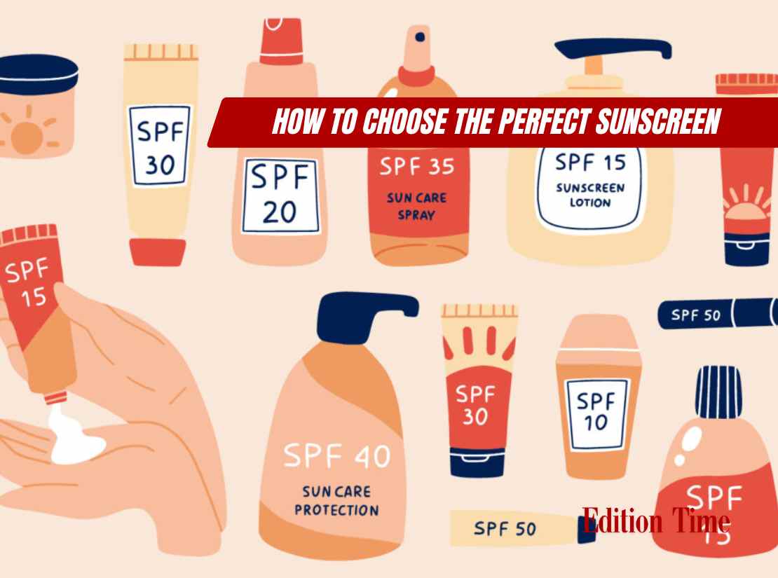 How to Choose the Perfect Sunscreen: Your Complete 2025 Guide - Edition Time